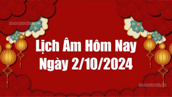 Lịch âm hôm nay 2024: Xem lịch âm 2/10/2024, Lịch vạn niên ngày 2 tháng ...
